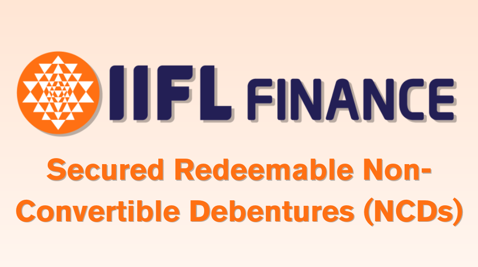 IIFL Finance Limited NCD An Opportunity For Secure Investments IIFL Finance Limited NCD An Opportunity For Secure Investments